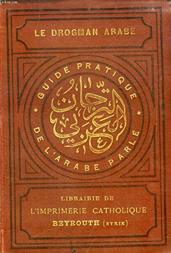LE DROGMAN ARABE, OU GUIDE PRATIQUE DE L'ARABE PARLÉ, EN CARACTERES ...
