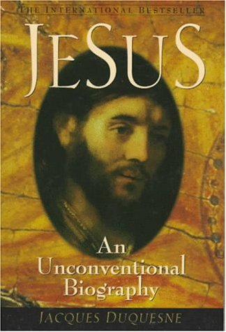 Jesus: An Unconventional Biography: Duquesne, Jacques: 9780764801983 ...