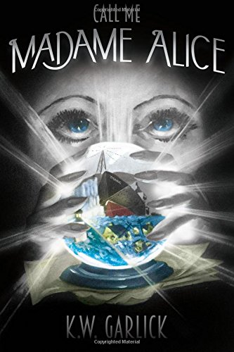 Call Me Madame Alice: Garlick, K.W.: 9780997877861: Amazon.com: Books