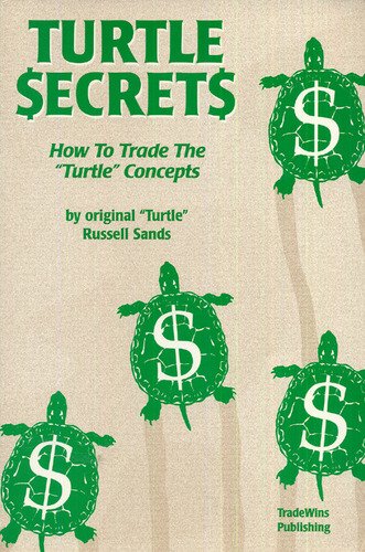 Turtle Secrets: How to Trade the "Turtle" Concepts: Russell Sands ...