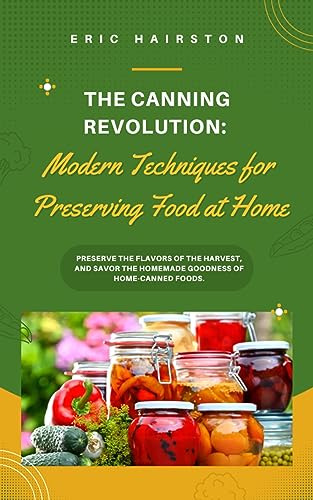 Amazon.com: The Canning Revolution: Modern Techniques for Preserving ...