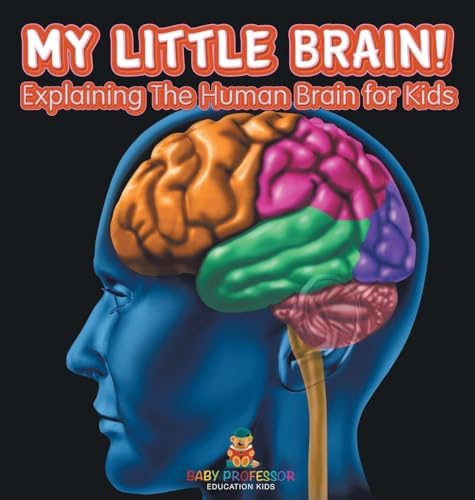 My Little Brain! - Explaining The Human Brain for Kids: Baby Professor ...