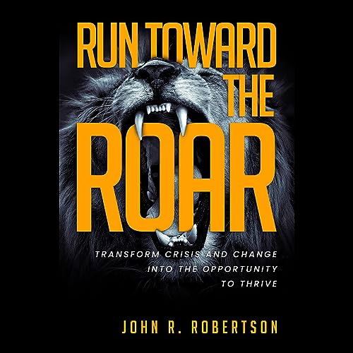 Amazon.com: Run Toward the Roar: Transform Crisis and Change into the ...