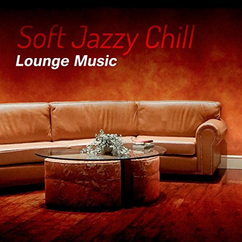Play Soft Jazzy Chill: Lounge Music Backdrop by VARIOUS ARTISTS on ...