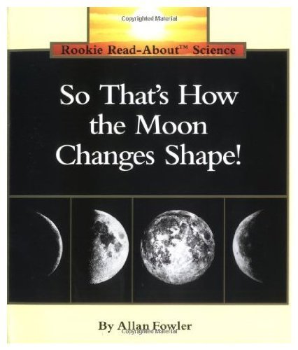 So That's How the Moon Changes Shape (Rookie Read-About Science ...