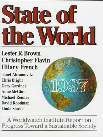 State of the World 1997: A Worldwatch Institute Report on Progress ...