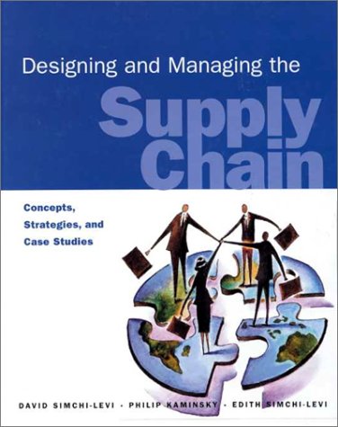 Designing and Managing the Supply Chain: Concepts, Strategies, and Case Studies: David Simchi ...