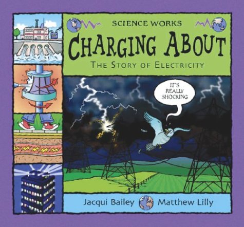 Charging About: The Story of Electricity (Science Works): Jacqui Bailey ...