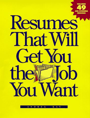 Resumes That Will Get You the Job You Want: Kay, Andrea: 9781558704558 ...
