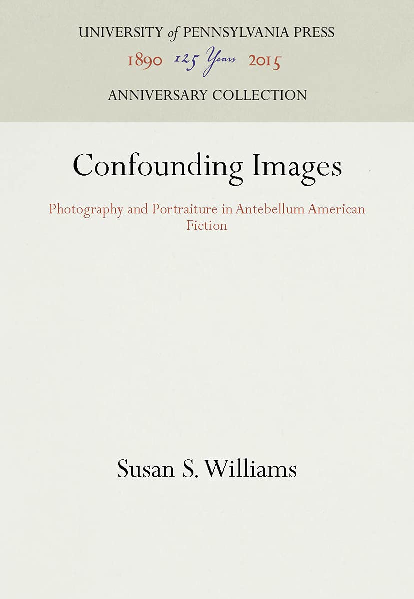Confounding Images: Photography and Portraiture in Antebellum American ...