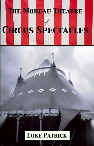 The Moreau Theatre Of Circus Spectacles: Patrick, Luke: 9781440491580 ...