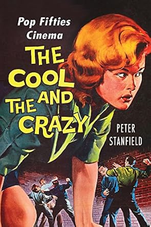 The Cool and the Crazy: Pop Fifties Cinema: Stanfield, Professor Peter ...