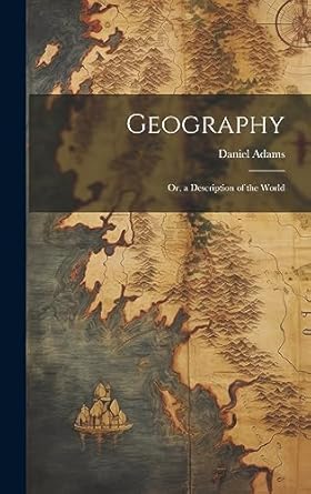 Geography: Or, a Description of the World: Adams, Daniel: 9781020380471 ...