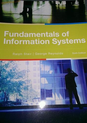 By Ralph Stair, George Reynolds: Fundamentals of Information Systems ...