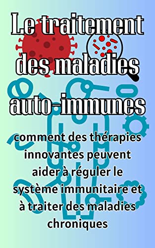 Le traitement des maladies auto-immunes: comment des thérapies ...