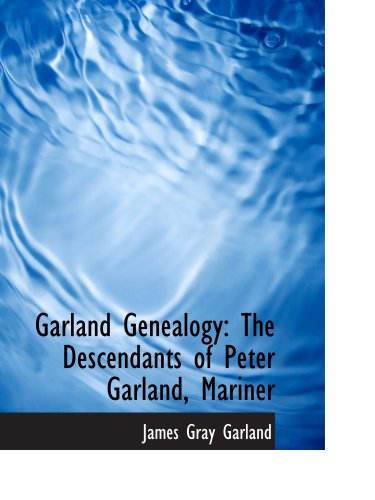 Garland Genealogy: The Descendants of Peter Garland, Mariner | Amazon ...