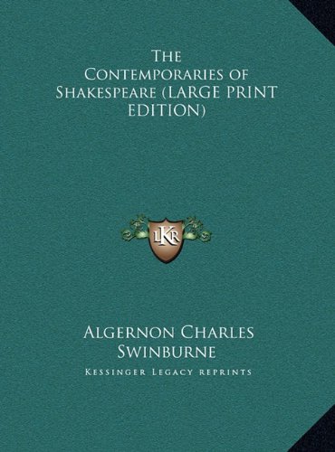 The Contemporaries of Shakespeare (LARGE PRINT EDITION): Swinburne ...