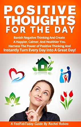 Positive Thoughts For The Day: Banish Negative Thinking And Create A ...
