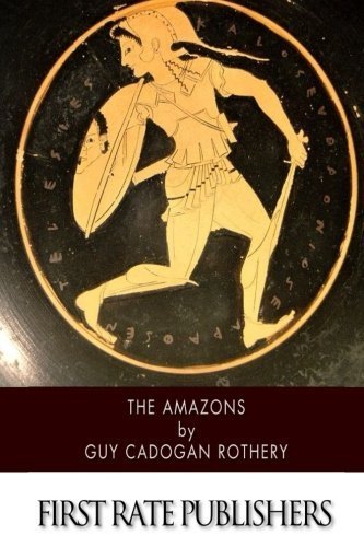 The Amazons by Guy Cadogan Rothery (2014-11-10): Guy Cadogan Rothery ...