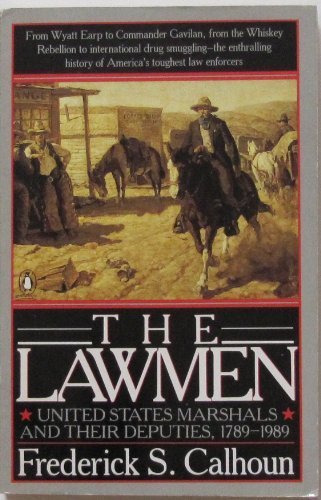 The Lawmen: United States Marshals and Their Deputies 1789-1989 by ...