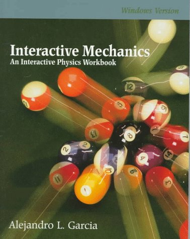 Interactive Mechanics: An Interactive Physics Workbook: Windows Version: Garcia, Alejandro L ...