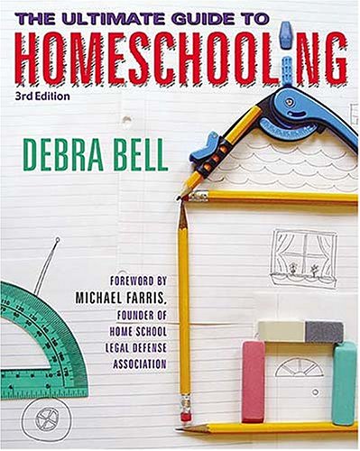 The Ultimate Guide To Homeschooling: Bell, Debra, Farris, Michael ...
