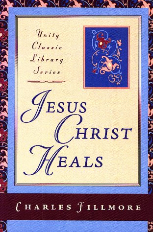 Jesus Christ Heals: Fillmore, Charles: 9780871591975: Amazon.com: Books