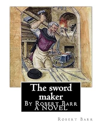 Amazon.com: The sword maker, By Robert Barr A NOVEL: Robert Barr (16 ...