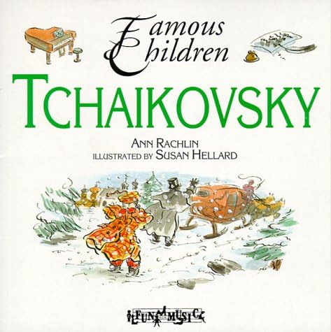 Tchaikovsky (Famous Children): Rachlin, Ann, Hellard, Susan ...