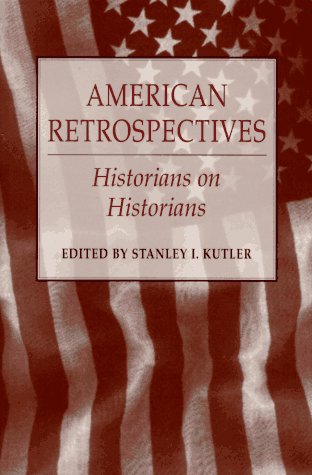American Retrospectives: Kutler, Professor Stanley I.: 9780801852138 ...
