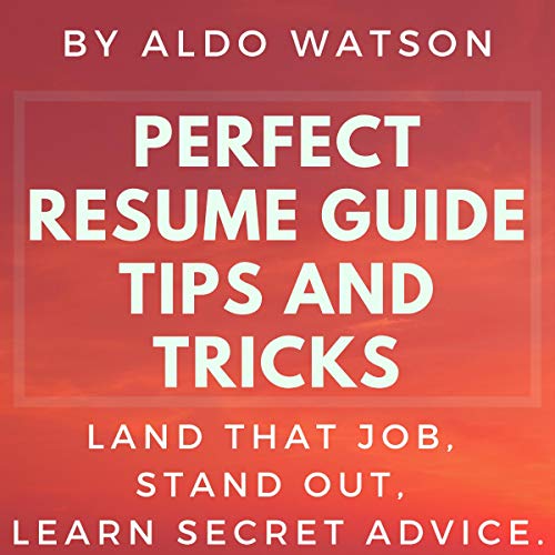 Perfect Resume Guide Tips and Tricks: Land That Job, Stand Out, Learn ...