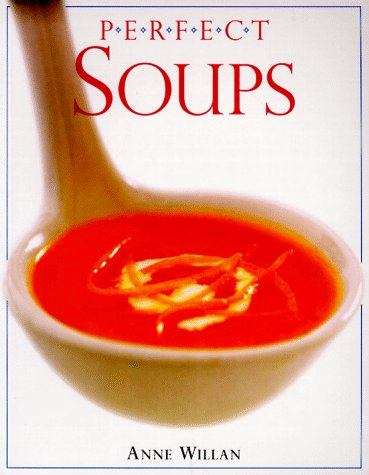 Perfect Soups: Willan, Anne: 9780789428530: Amazon.com: Books