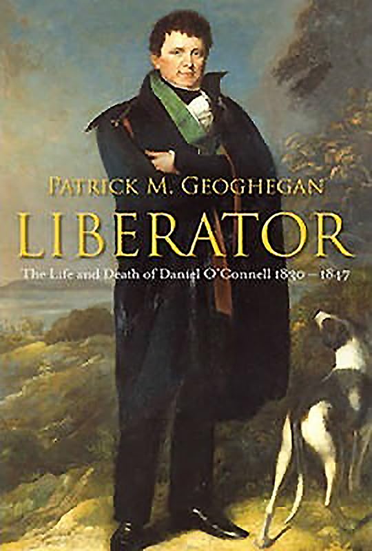Amazon | Liberator: The Life and Death of Daniel O'Connell, 1830-1847 ...