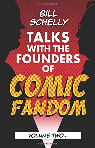 Bill Schelly Talks with the Founders of Comic Fandom: Volume 2 ...