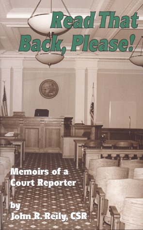 Read That Back, Please!: Memoirs of a Court Reporter: Reily, John R ...