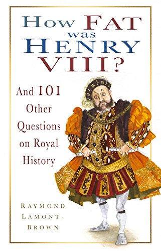 How Fat Was Henry VIII?: And 100 Other Questions on Royal History ...