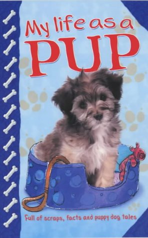 My Life As a Pup : Full of Scraps, Facts and Puppy Dog Tales!: Sarah ...
