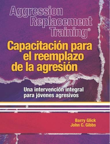 Aggression Replacement Training: Capacitacion para el Reemplazo de la Agresion una Intervencion ...