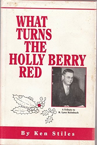 WHAT TURNS THE HOLLY BERRY RED. A TRIBUTE TO R. LYNN KALMBACH.: Stiles ...
