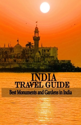 India Travel Guide: Best Monuments and Gardens in India: Volume 1 ...