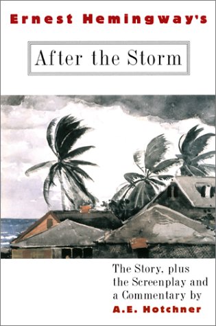 Ernest Hemingway's After the Storm: The Story plus the Screenplay and a ...