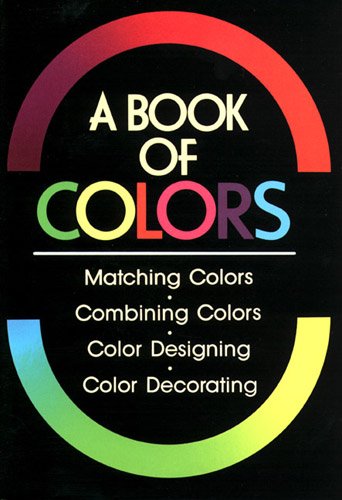 A book of colors: Matching colors, combining colors, color designing ...
