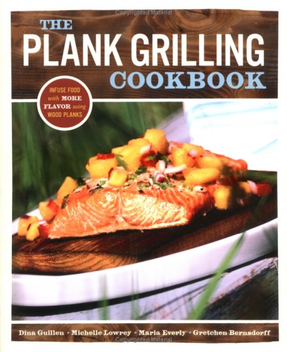 The Plank Grilling Cookbook: Infuse Food with More Flavor Using Wood ...