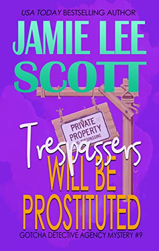 Trespassers Will Be Prostituted: Gotcha Detective Agency Mystery Book 9 ...