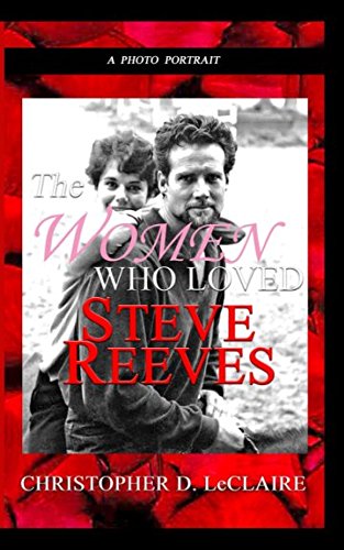 The Women Who Loved Steve Reeves: Amazon.co.uk: LeClaire, Chris ...
