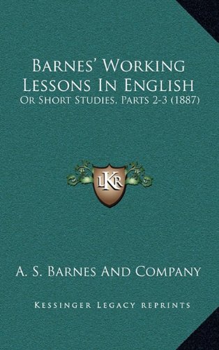 Barnes' Working Lessons In English: Or Short Studies, Parts 2-3 (1887 ...