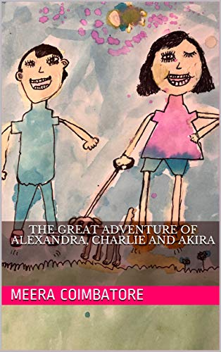 The Great Adventure of Alexandra, Charlie and Akira eBook : Coimbatore ...