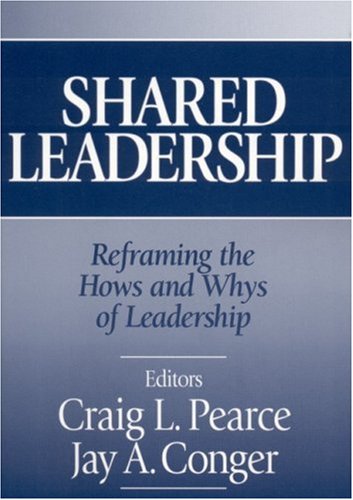 Shared Leadership: Reframing the Hows and Whys of Leadership: Pearce ...