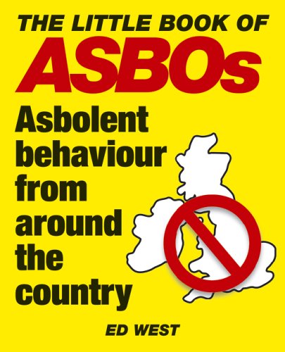 The Little Book of ASBOs: Asbolent Behaviour from Around the Country ...