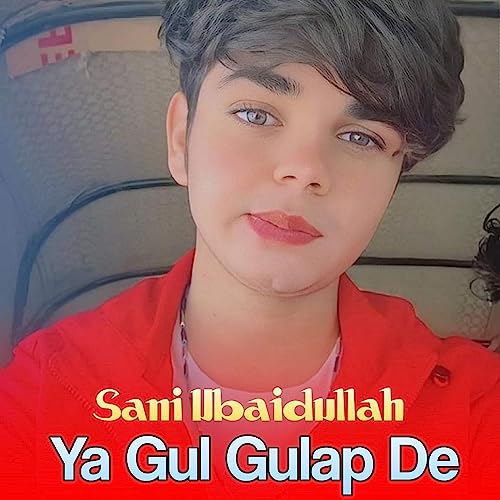 Écouter Ya Gul Gulap De par Sani Ubaidullah sur Amazon Music Unlimited